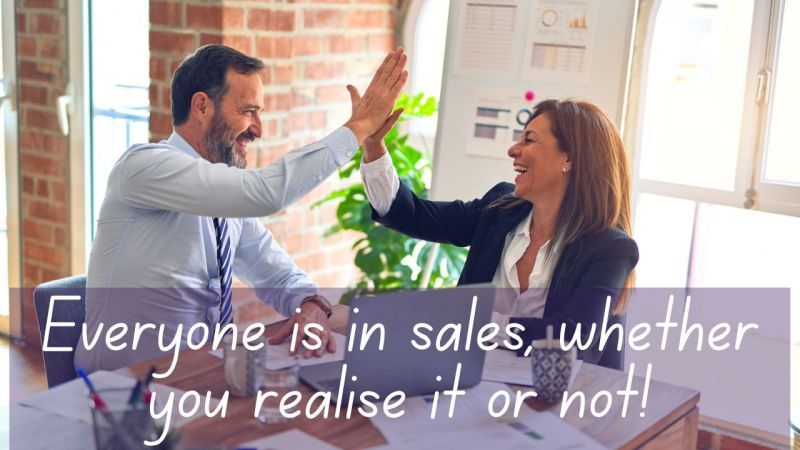 Everyone is in sales. So here's why you should get good at it.